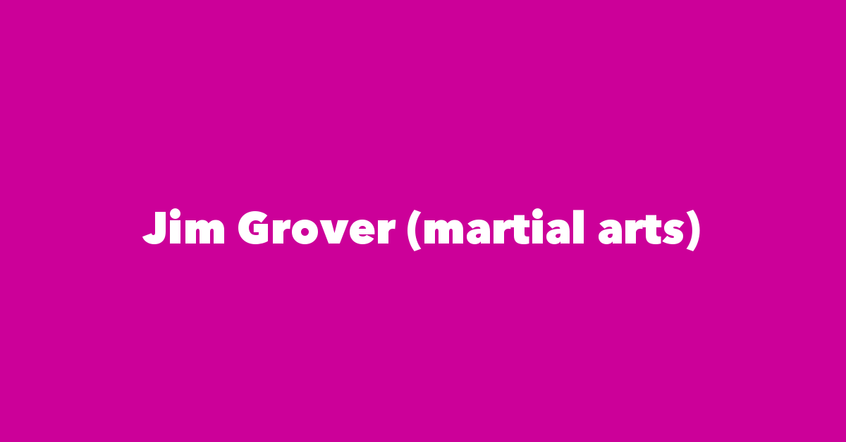 Jim Grover (martial arts) - Spouse, Children, Birthday & More