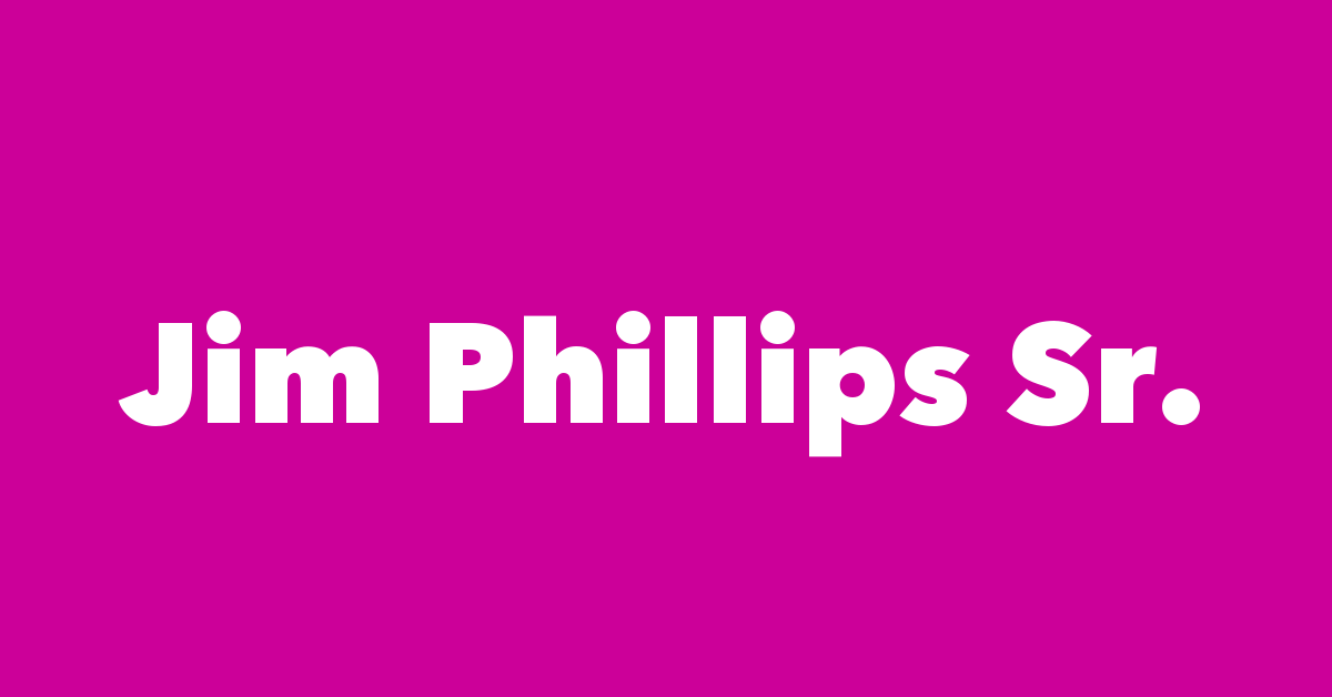 Jim Phillips Sr. - Spouse, Children, Birthday & More
