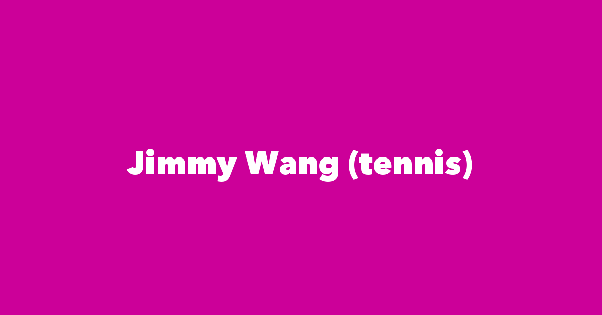 Jimmy Wang (tennis) - Spouse, Children, Birthday & More