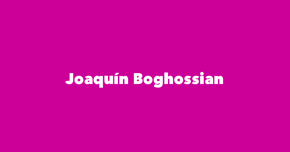 Joaquín Boghossian - Spouse, Children, Birthday & More