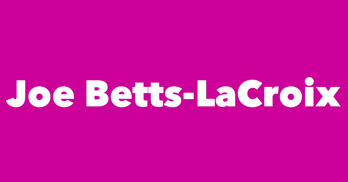 Joe Betts-LaCroix - Spouse, Children, Birthday & More