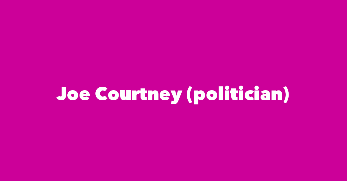 Joe Courtney (politician) - Spouse, Children, Birthday & More