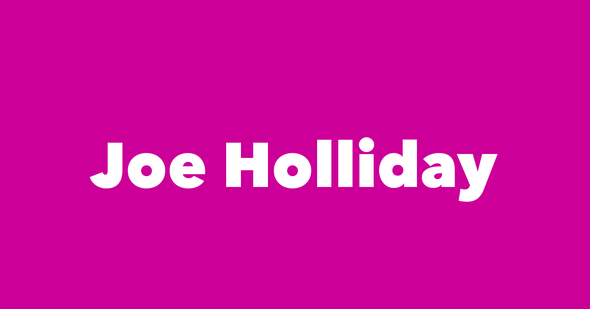 Joe Holliday - Spouse, Children, Birthday & More