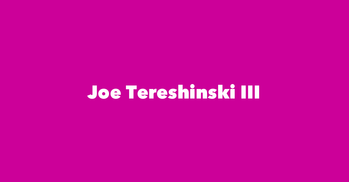 Joe Tereshinski III - Spouse, Children, Birthday & More