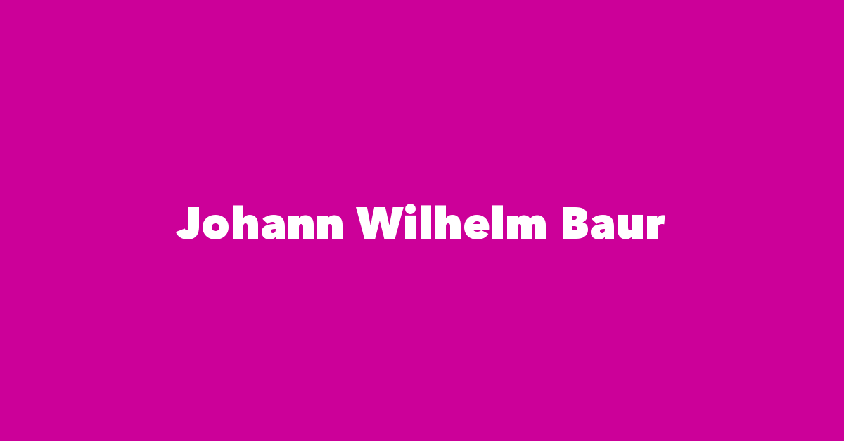 Johann Wilhelm Baur - Spouse, Children, Birthday & More