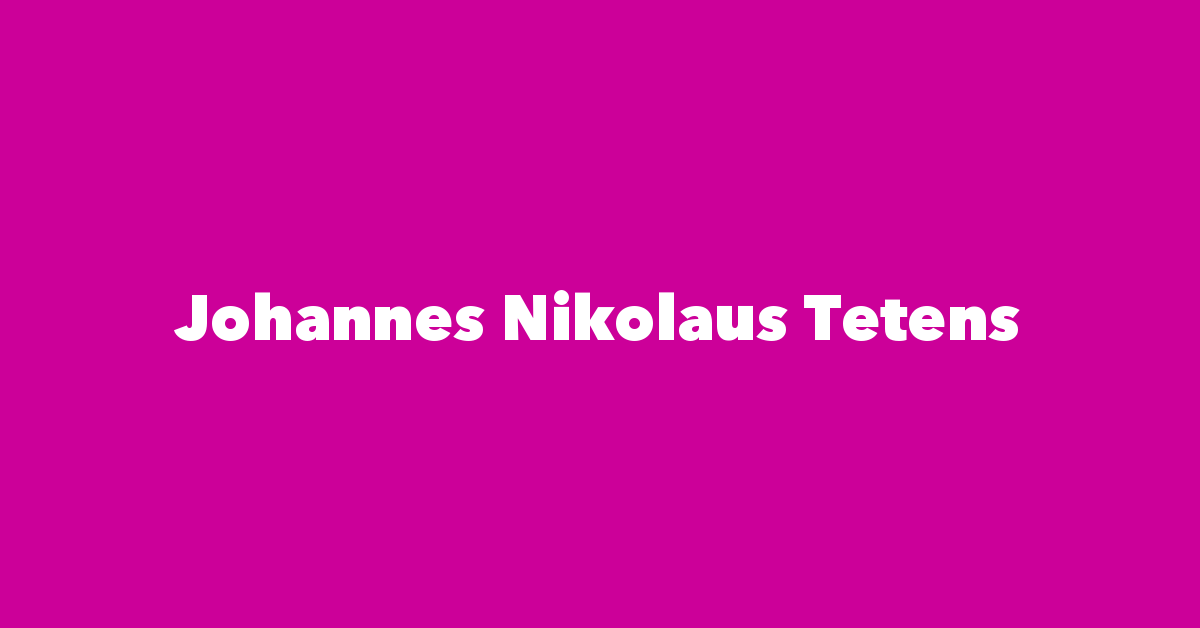 Johannes Nikolaus Tetens - Spouse, Children, Birthday & More