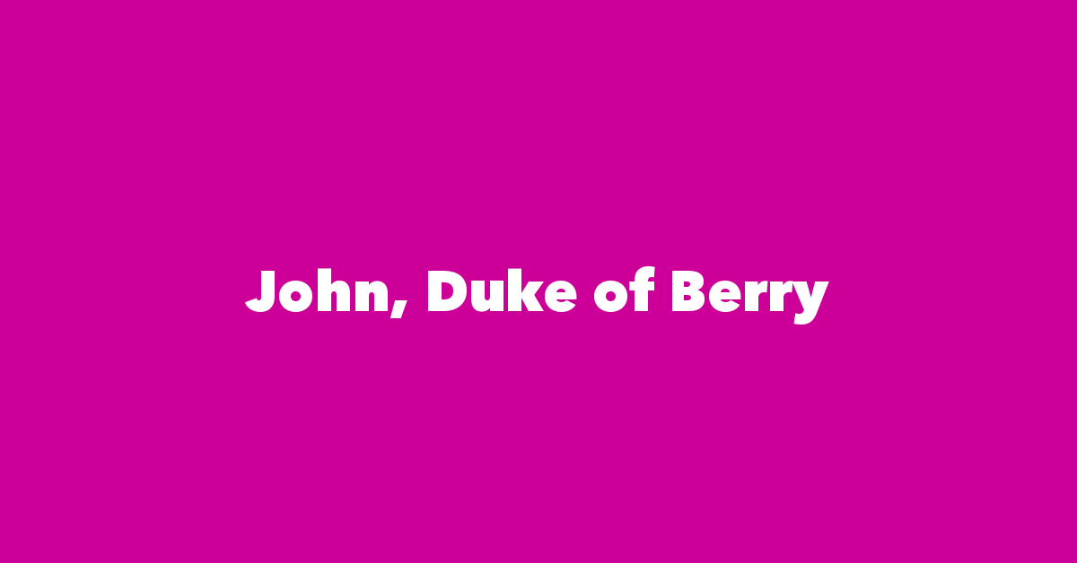 John, Duke of Berry - Spouse, Children, Birthday & More