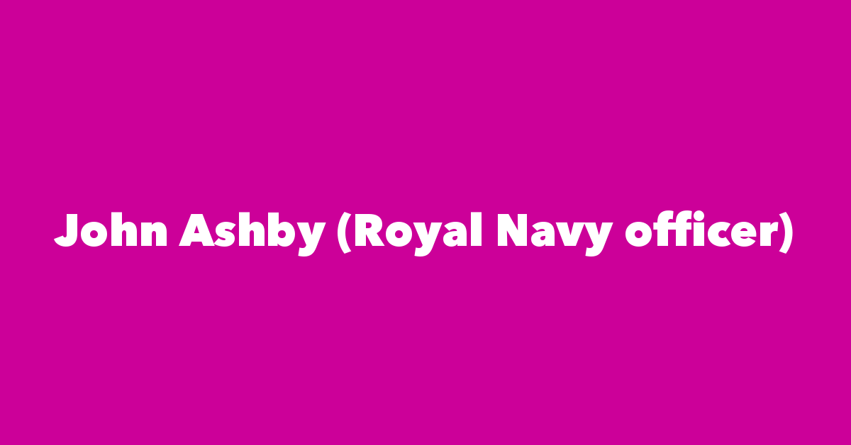 John Ashby (Royal Navy officer) - Spouse, Children, Birthday & More