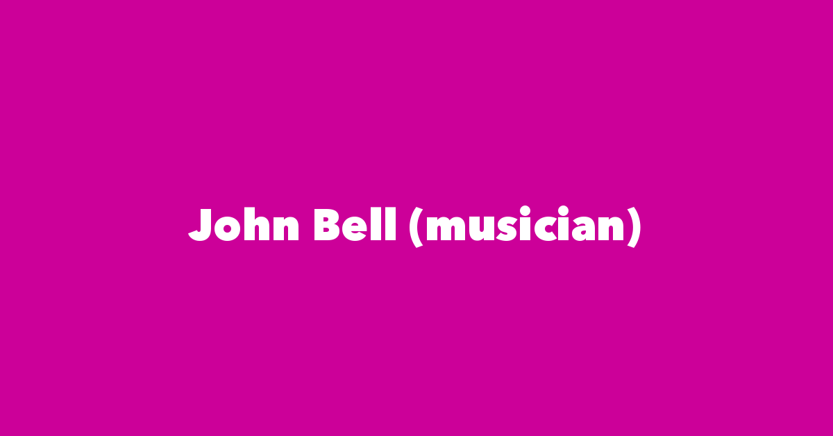 John Bell (musician) - Spouse, Children, Birthday & More