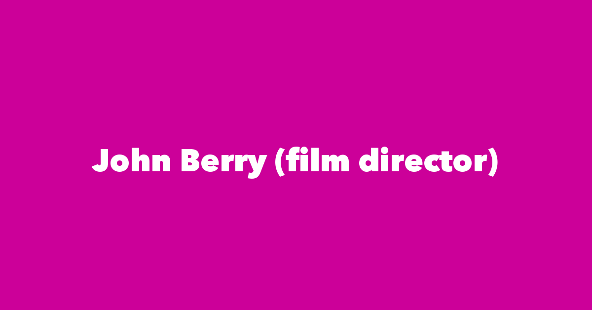 John Berry (film director) - Spouse, Children, Birthday & More