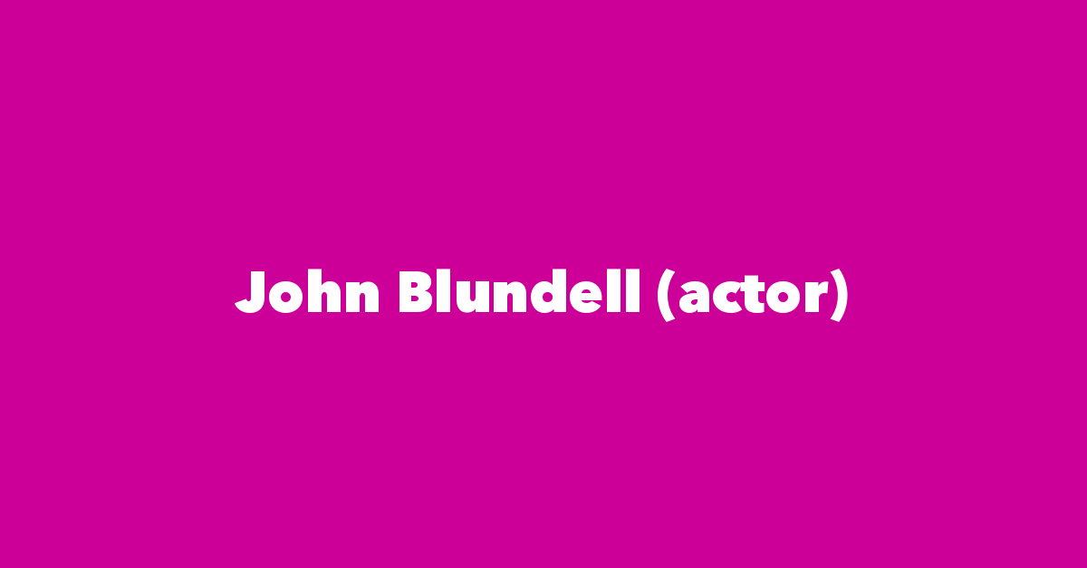 John Blundell (actor) - Spouse, Children, Birthday & More