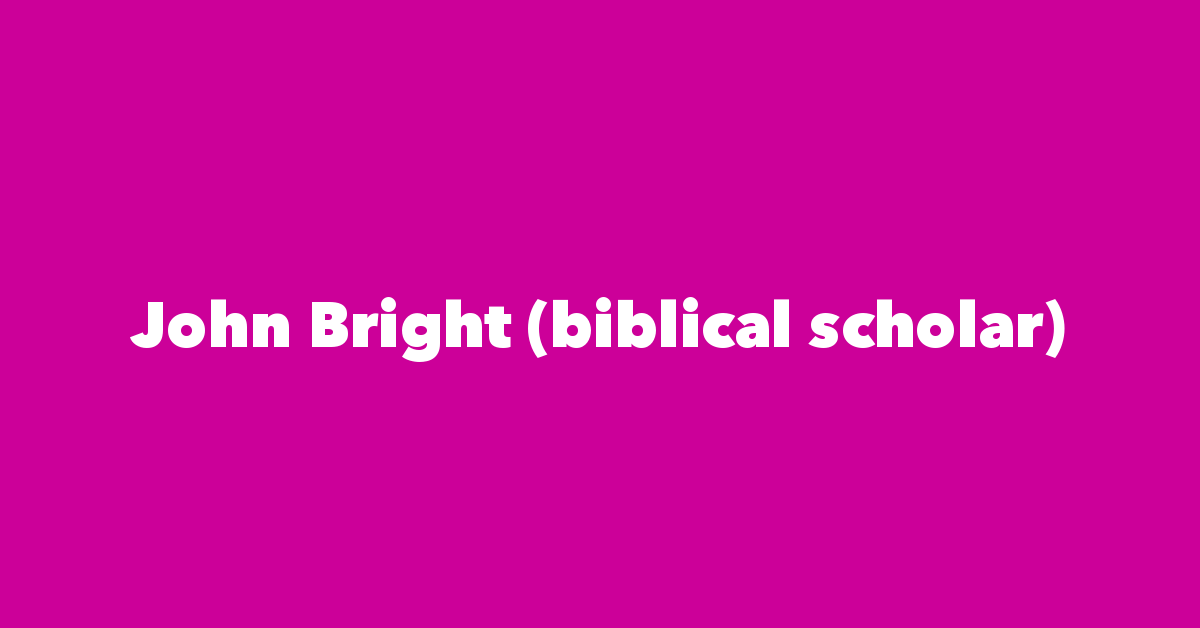 John Bright (biblical scholar) - Spouse, Children, Birthday & More