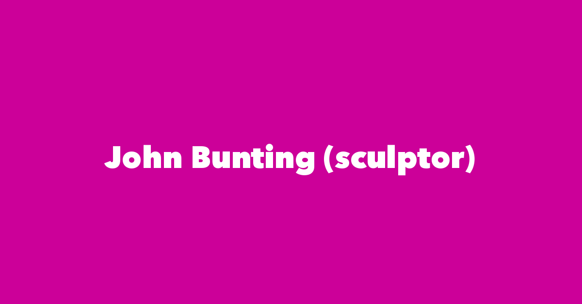 John Bunting (sculptor) - Spouse, Children, Birthday & More