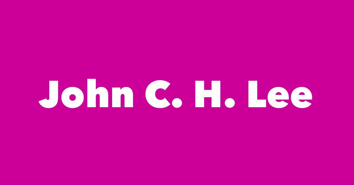 John C. H. Lee - Spouse, Children, Birthday & More