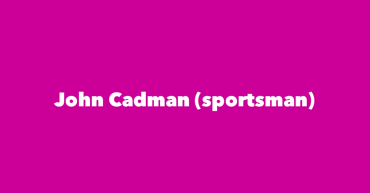 John Cadman (sportsman) - Spouse, Children, Birthday & More