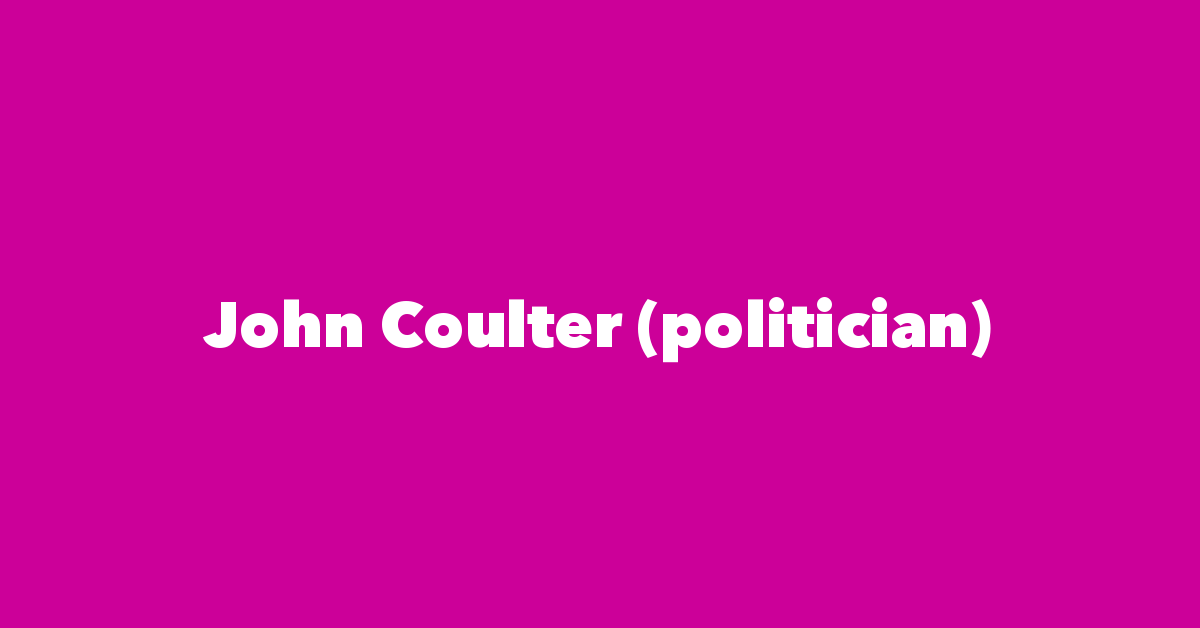 John Coulter (politician) - Spouse, Children, Birthday & More