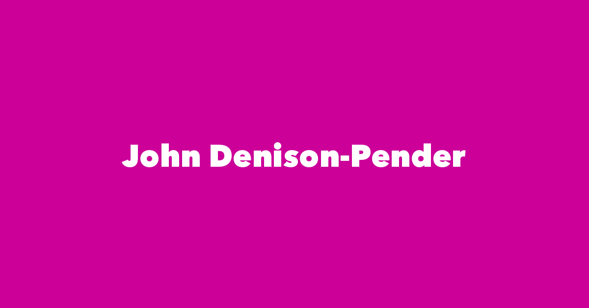 John Denison-Pender - Spouse, Children, Birthday & More