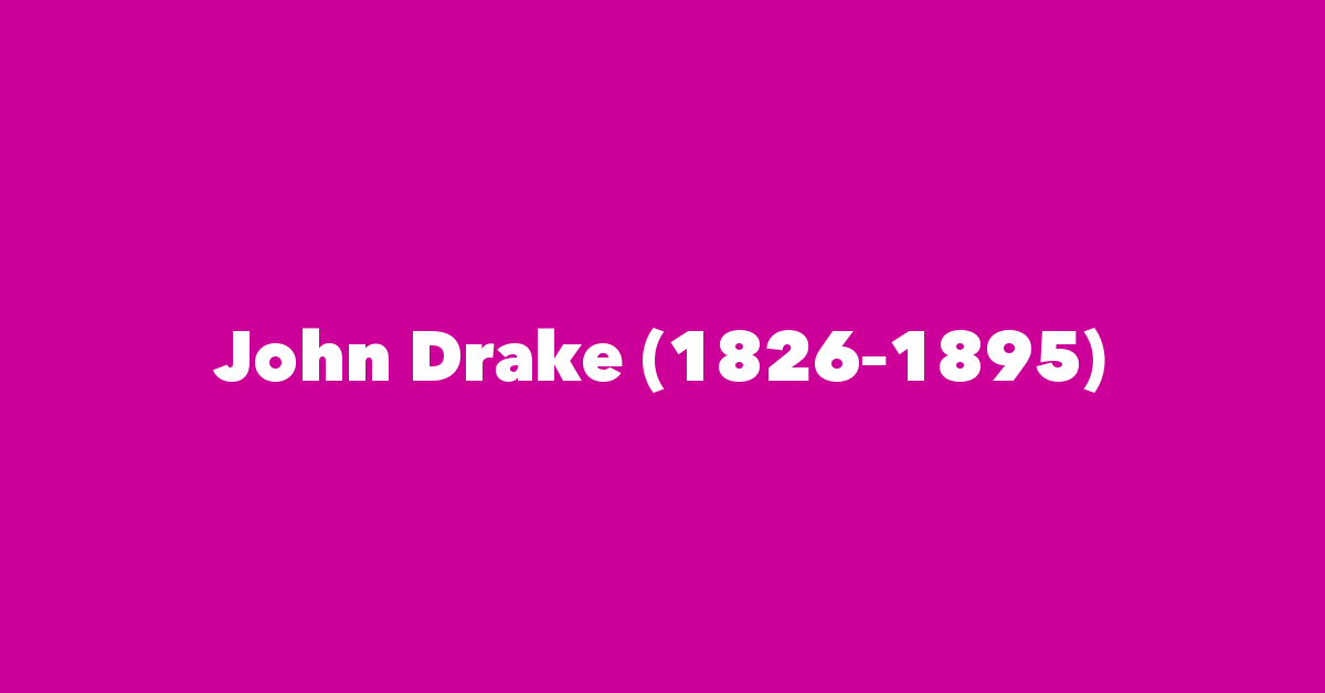 John Drake (1826–1895) - Spouse, Children, Birthday & More
