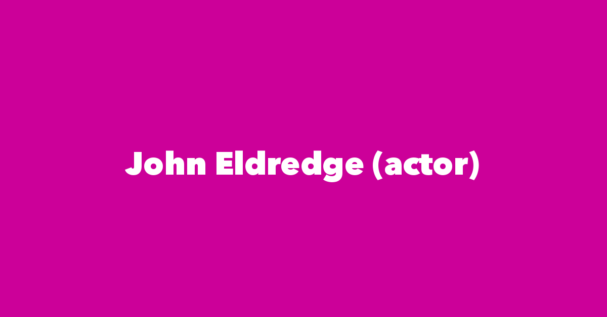 John Eldredge (actor) - Spouse, Children, Birthday & More