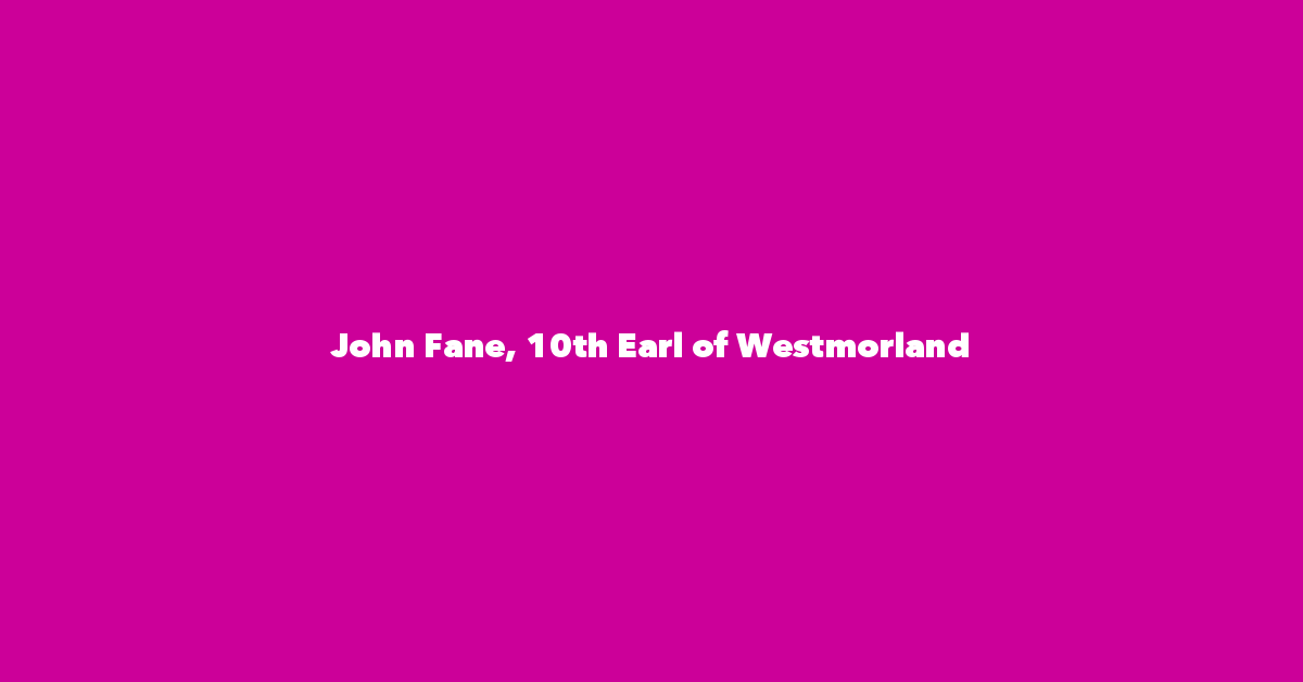 John Fane, 10th Earl of Westmorland - Spouse, Children, Birthday & More