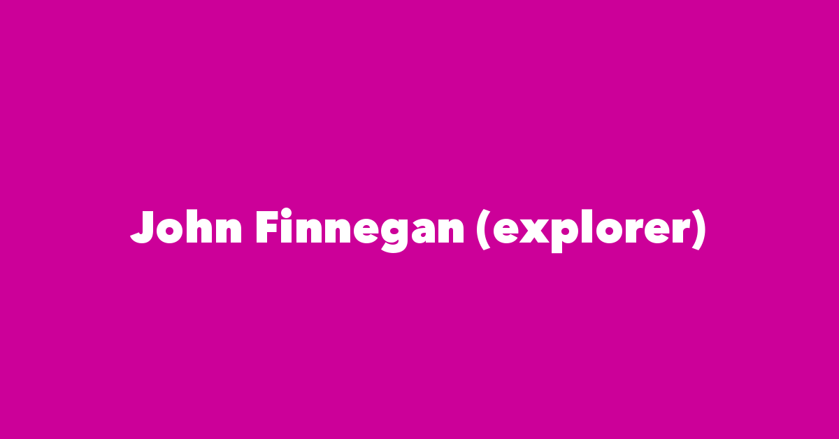 John Finnegan (explorer) - Spouse, Children, Birthday & More