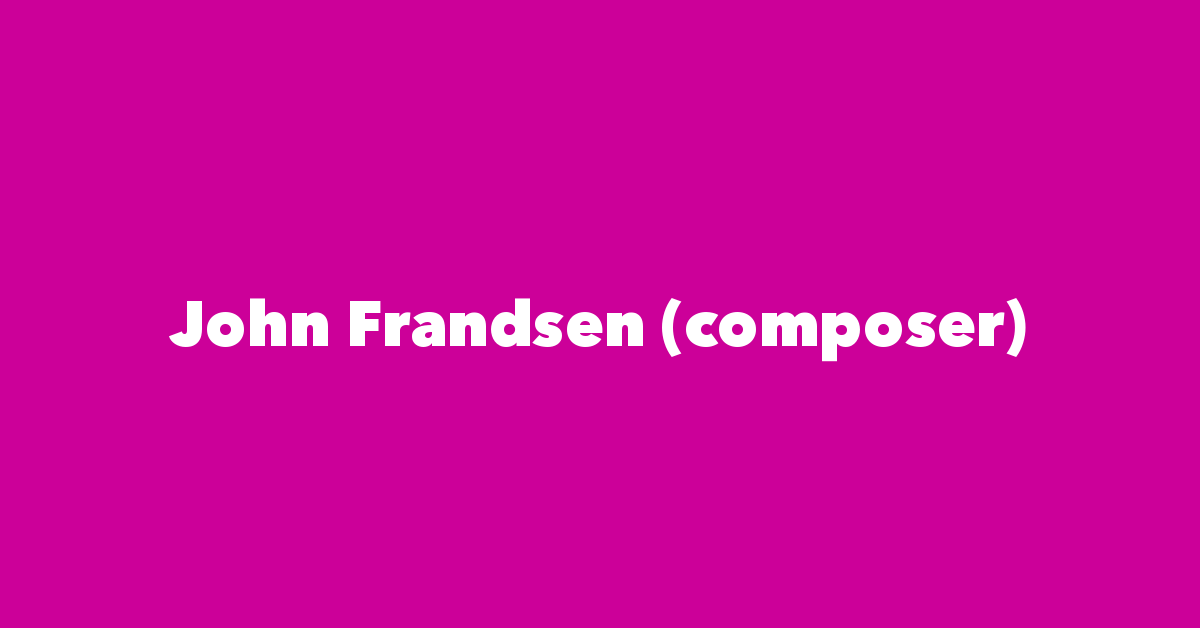 John Frandsen (composer) - Spouse, Children, Birthday & More