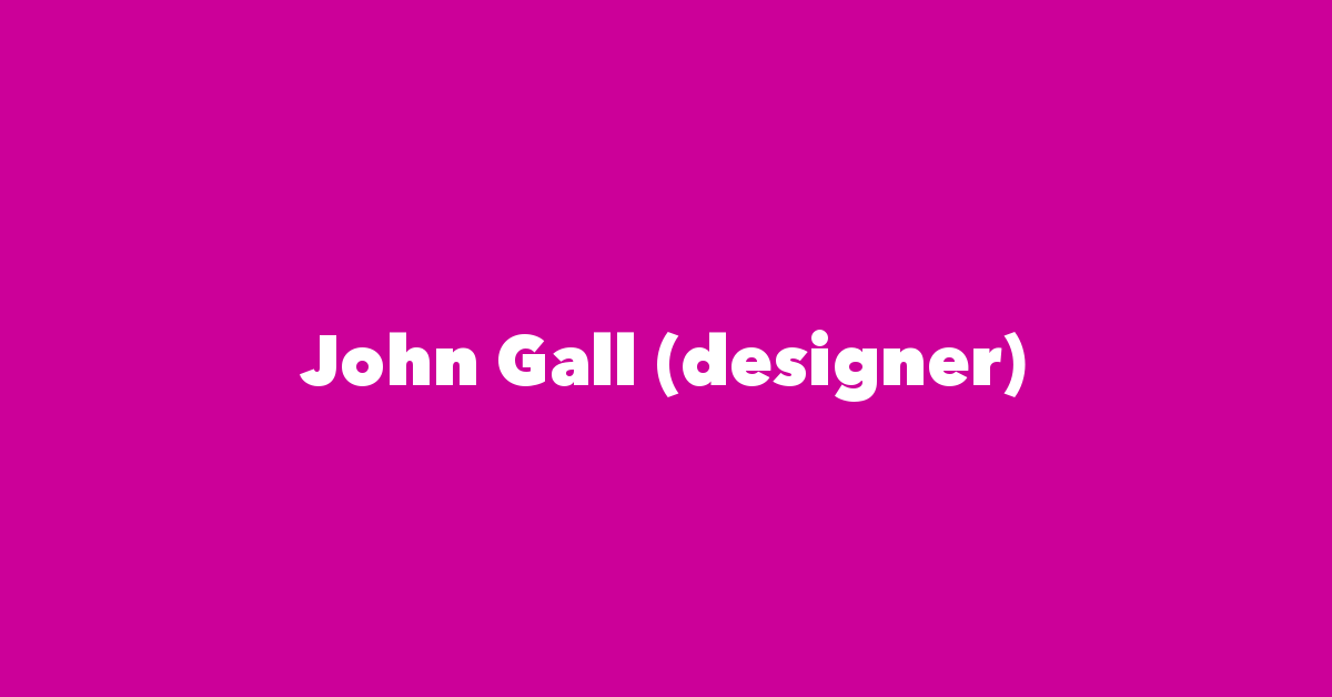 John Gall (designer) - Spouse, Children, Birthday & More