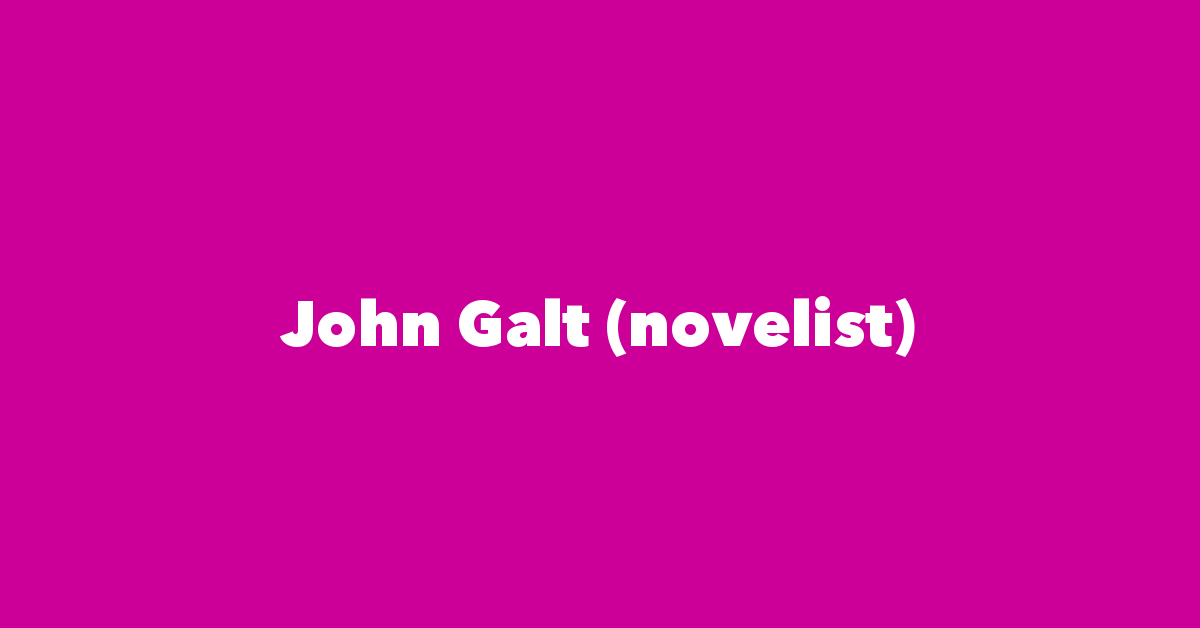 John Galt (novelist) - Spouse, Children, Birthday & More