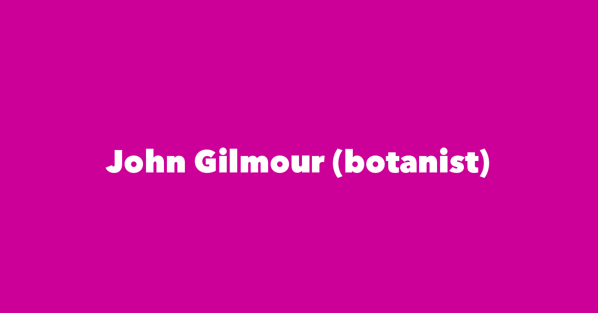 John Gilmour (botanist) - Spouse, Children, Birthday & More
