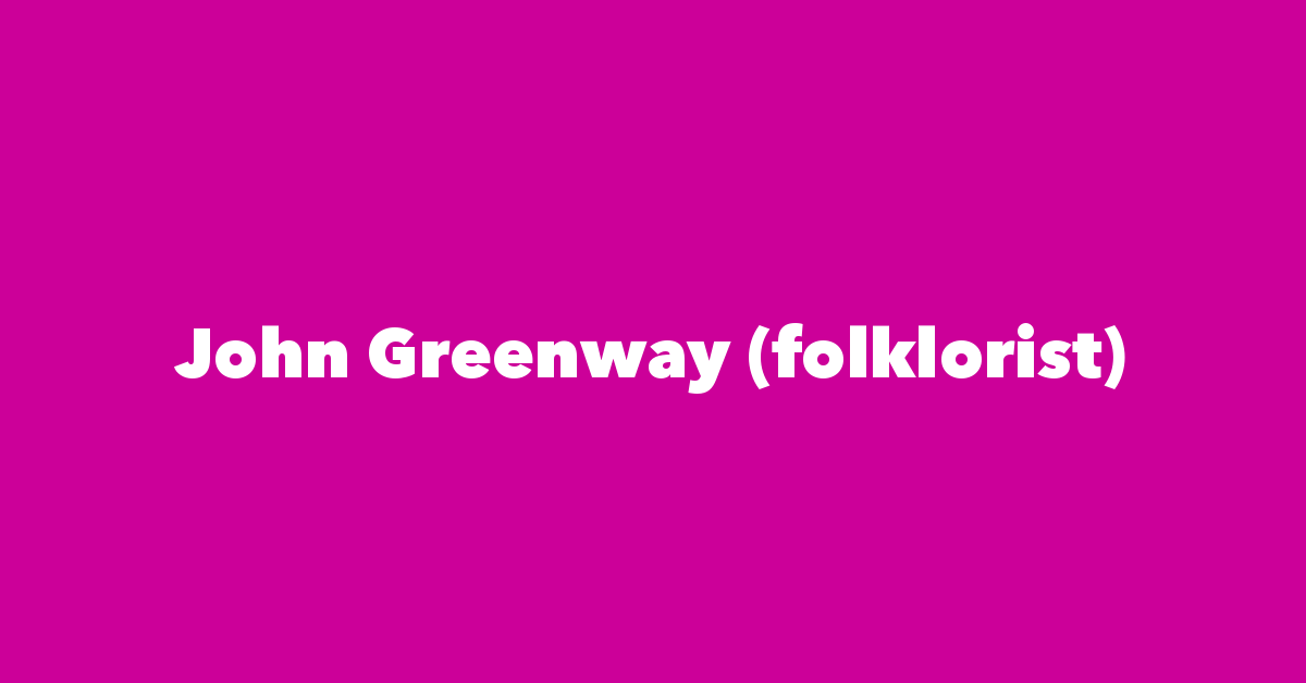 John Greenway (folklorist) - Spouse, Children, Birthday & More