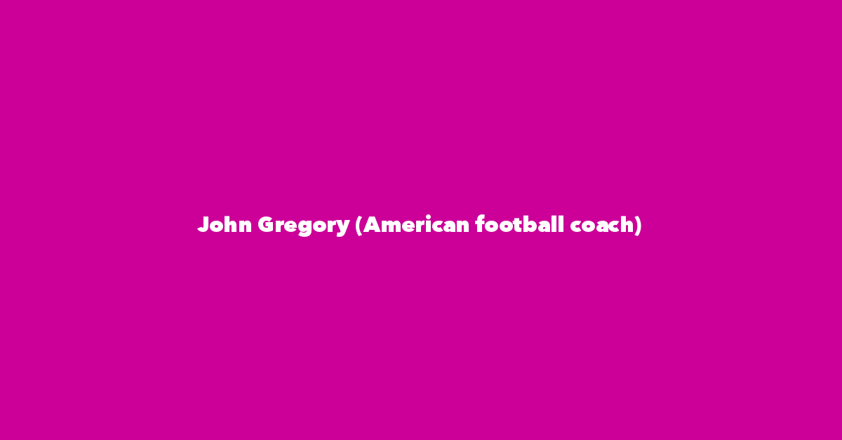 John Gregory (American football coach) - Spouse, Children, Birthday & More