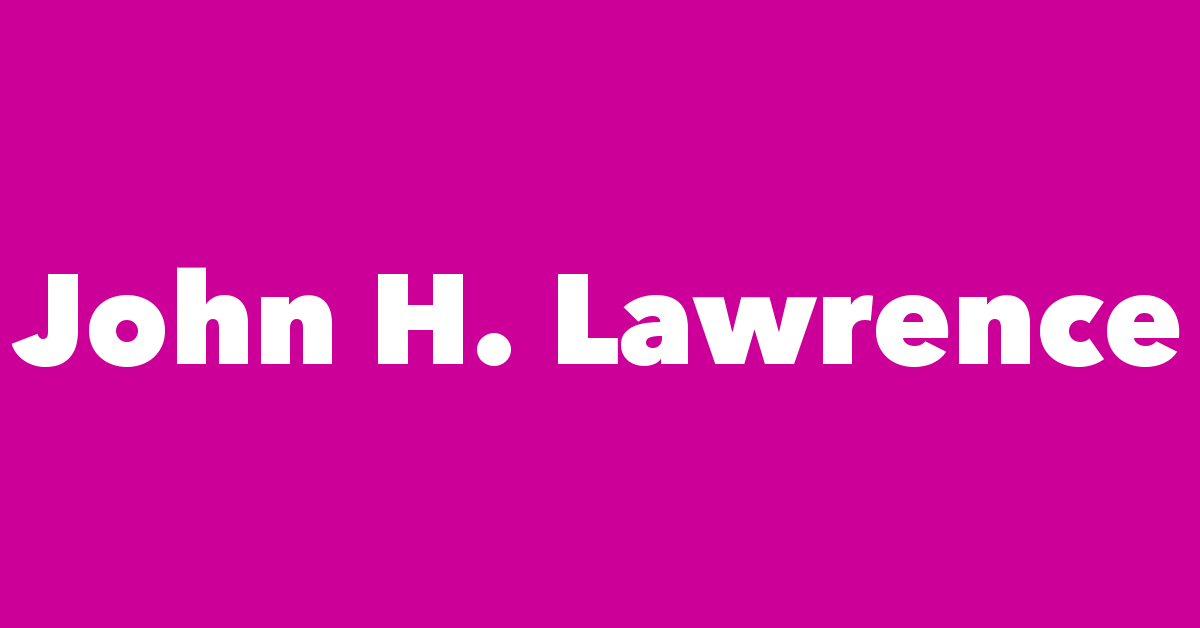 John H. Lawrence - Spouse, Children, Birthday & More