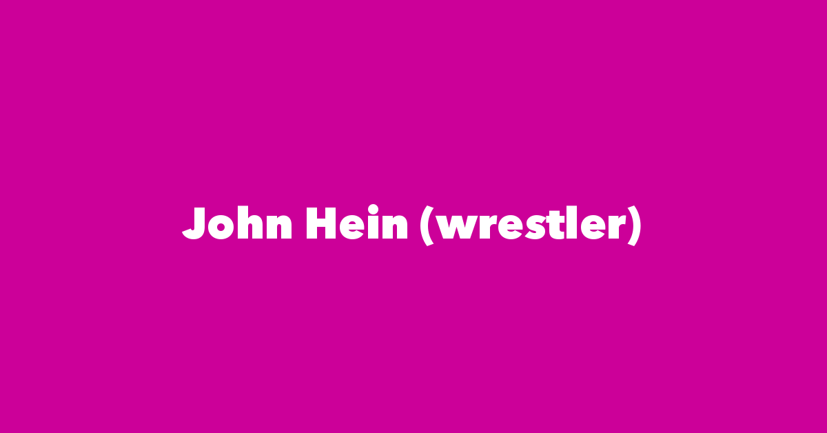 John Hein (wrestler) - Spouse, Children, Birthday & More