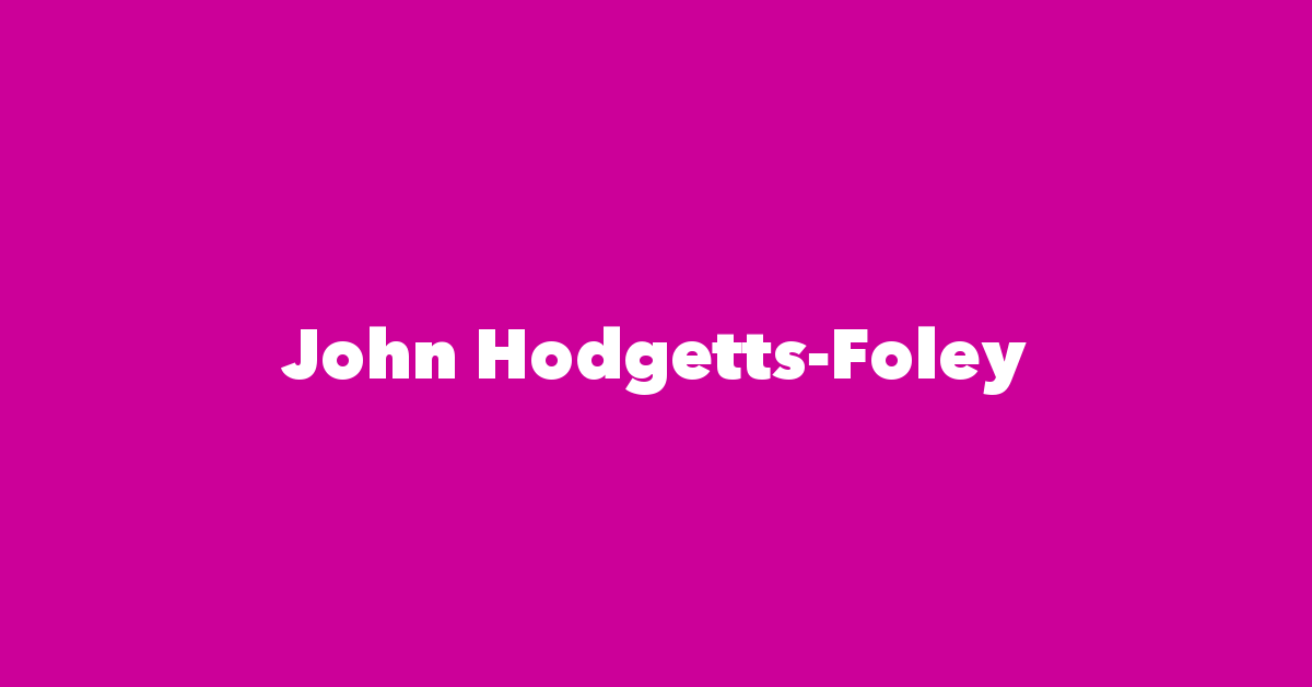 John Hodgetts-Foley - Spouse, Children, Birthday & More