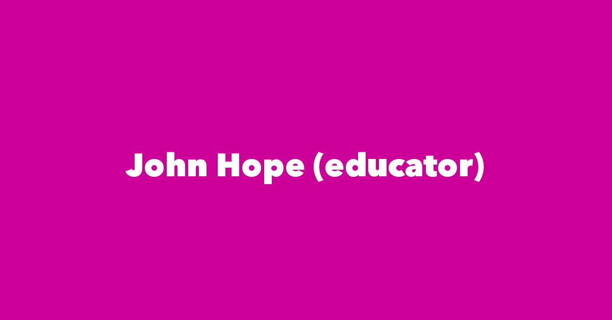 John Hope (educator) - Spouse, Children, Birthday & More