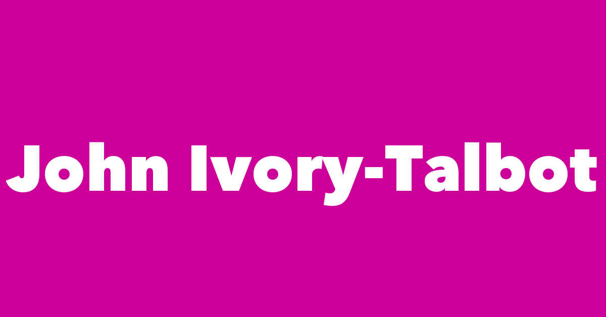 John Ivory-Talbot - Spouse, Children, Birthday & More