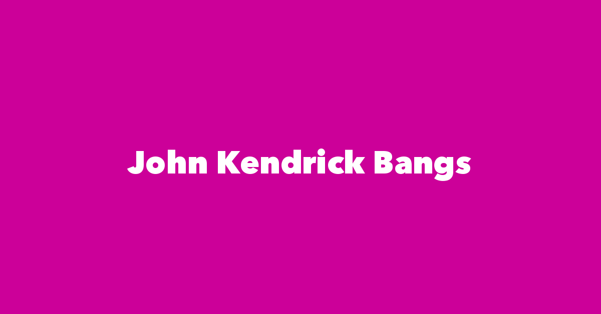 John Kendrick Bangs - Spouse, Children, Birthday & More