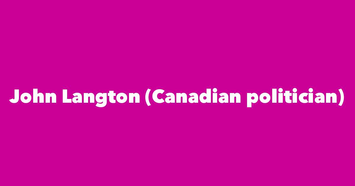 John Langton (Canadian politician) - Spouse, Children, Birthday & More