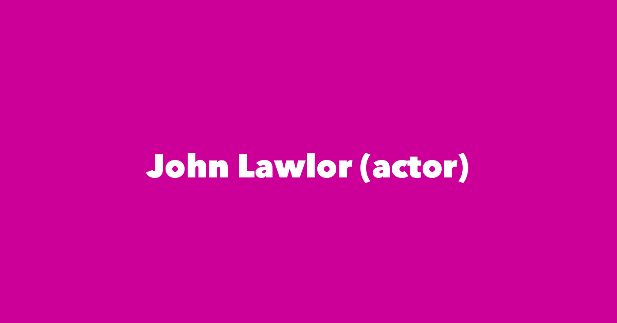John Lawlor (actor) - Spouse, Children, Birthday & More