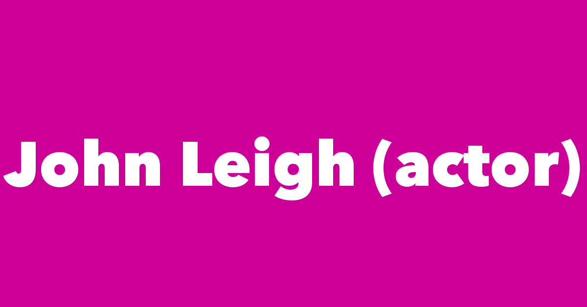 John Leigh (actor) - Spouse, Children, Birthday & More