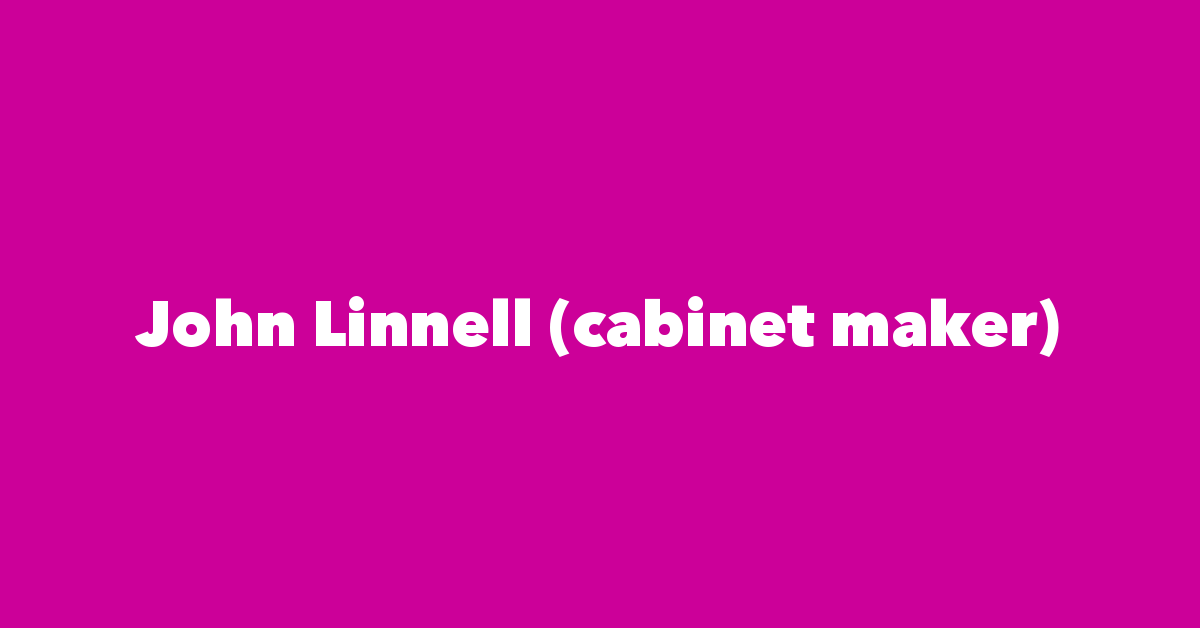 John Linnell (cabinet maker) - Spouse, Children, Birthday & More