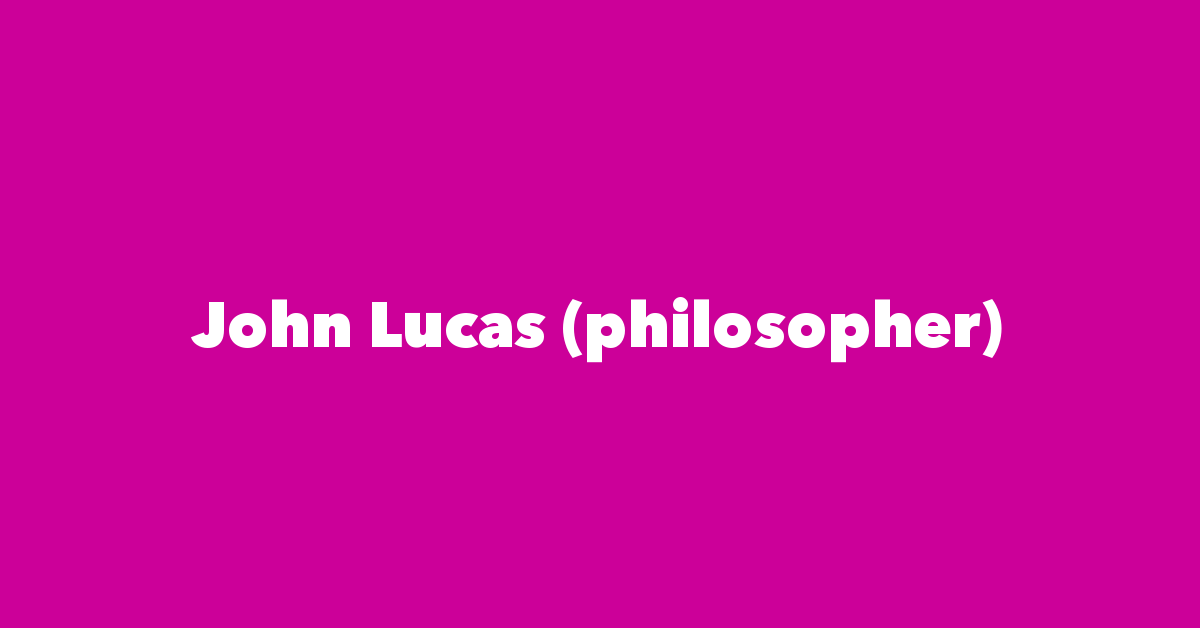 John Lucas (philosopher) - Spouse, Children, Birthday & More