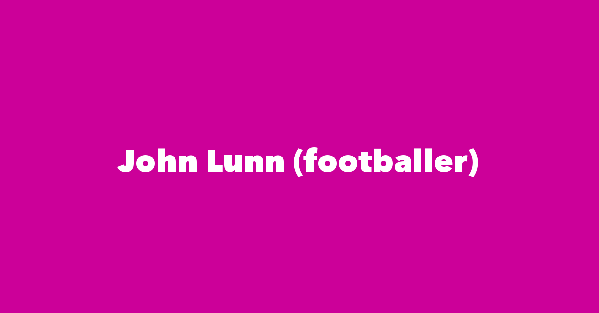 John Lunn (footballer) - Spouse, Children, Birthday & More