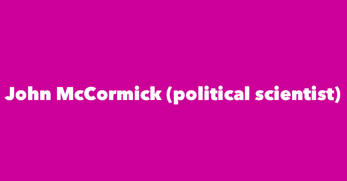 John McCormick (political scientist) - Spouse, Children, Birthday & More