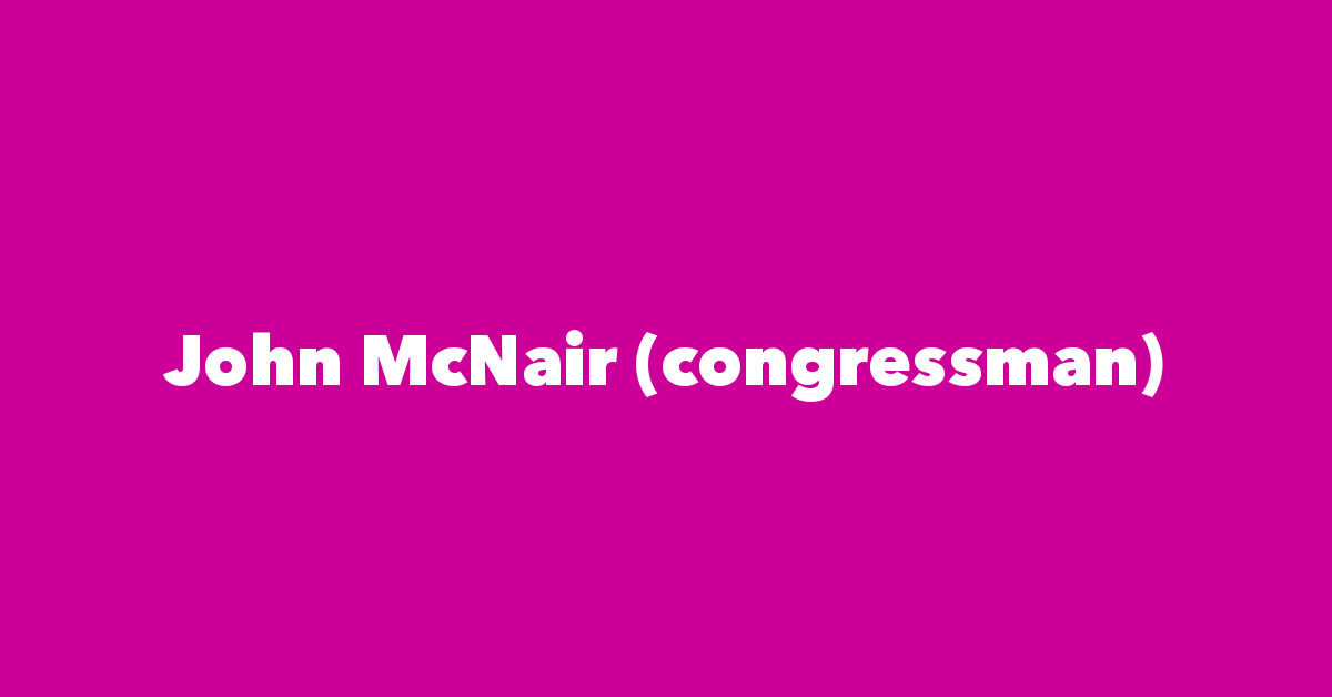 John McNair (congressman) - Spouse, Children, Birthday & More