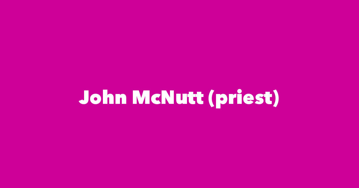 John McNutt (priest) - Spouse, Children, Birthday & More