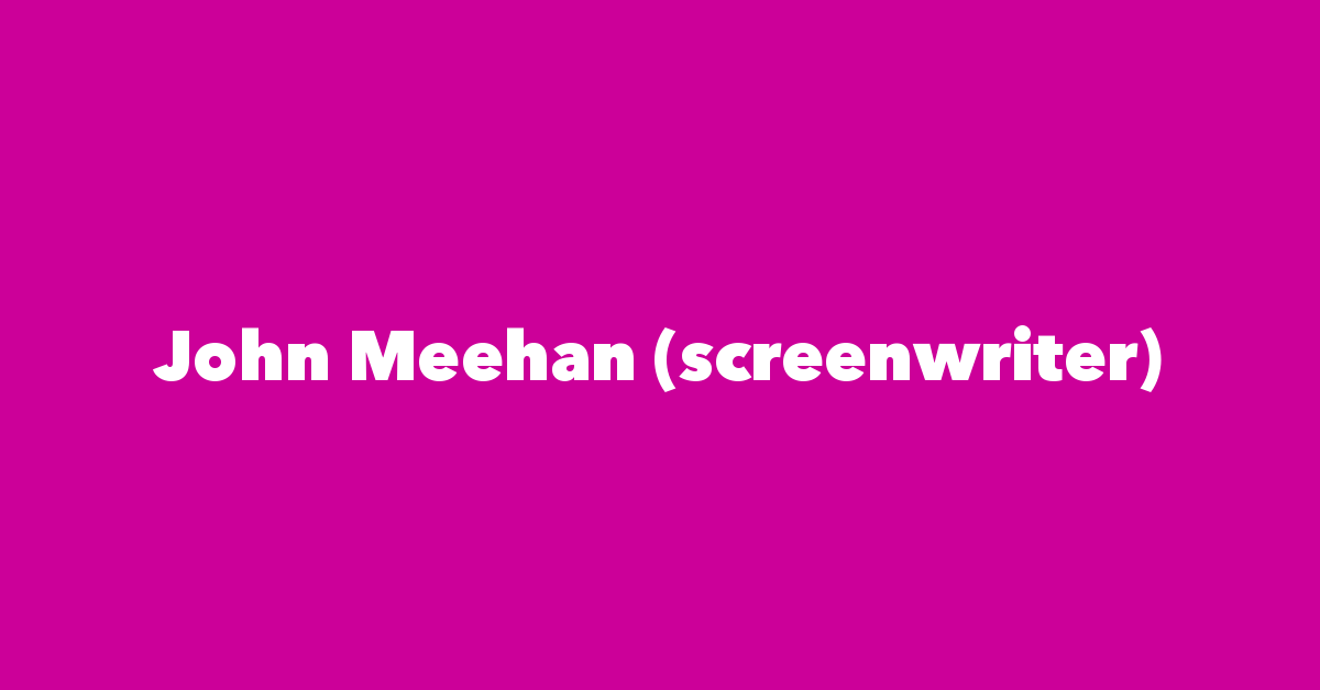 John Meehan (screenwriter) - Spouse, Children, Birthday & More