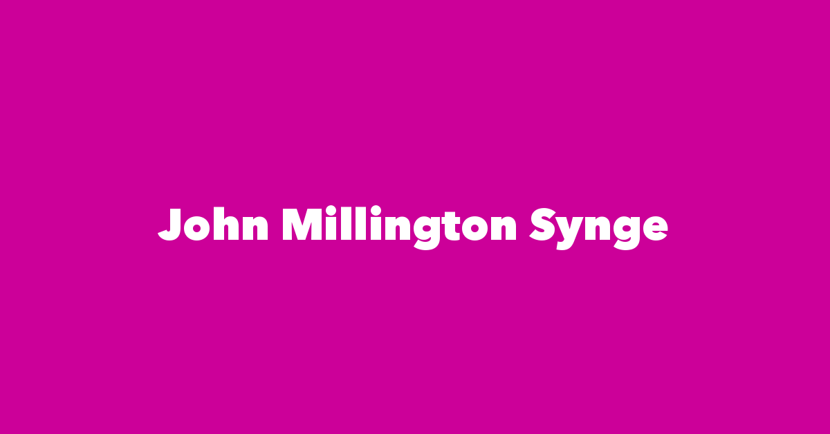 John Millington Synge - Spouse, Children, Birthday & More