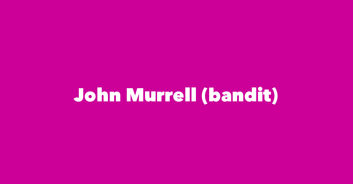 John Murrell (bandit) - Spouse, Children, Birthday & More