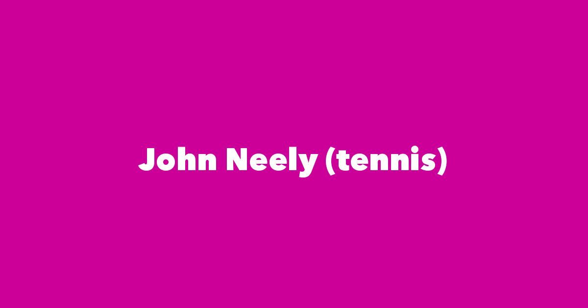 John Neely (tennis) - Spouse, Children, Birthday & More